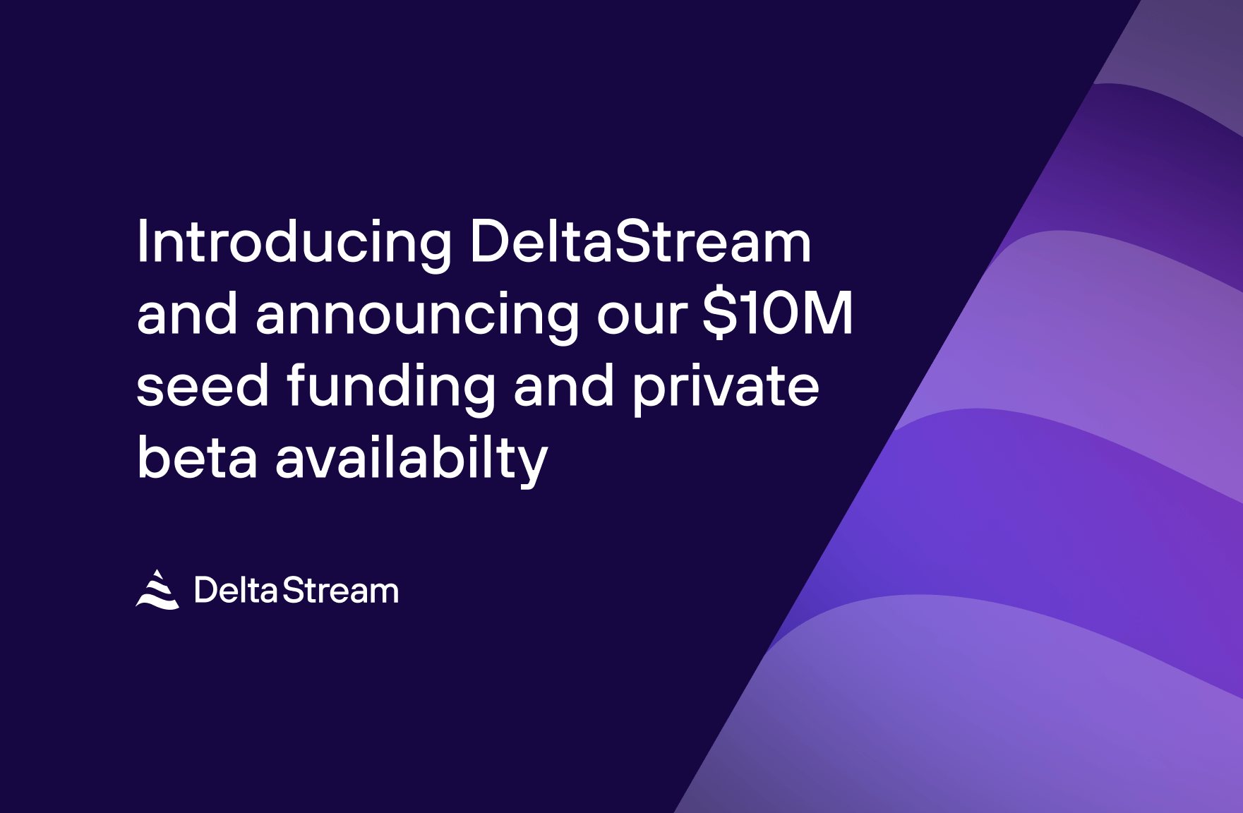 Introducing DeltaStream and announcing our $10M seed funding and ...