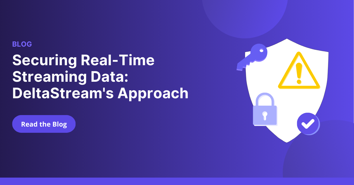 Securing Real-Time Streaming Data: DeltaStream's Approach - DeltaStream