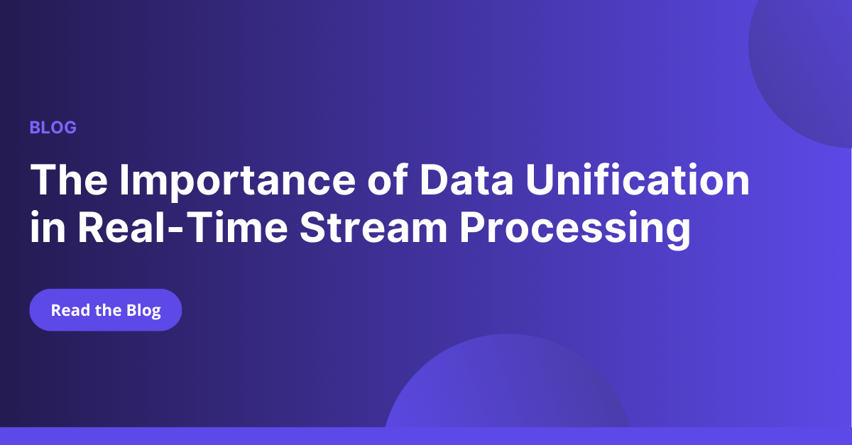 The Importance of Data Unification in Real-Time Stream Processing ... The Importance of Data Unification in Real-Time Stream Processing ...