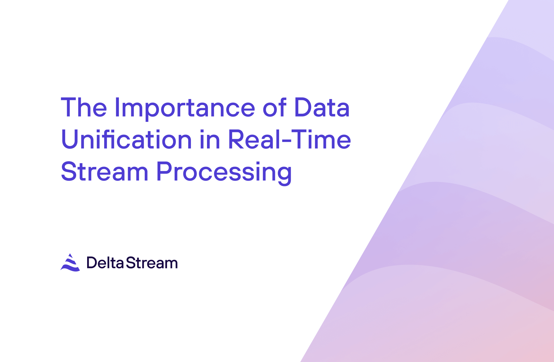 Data Unification in Real-Time Stream Processing | DeltaStream Data Unification in Real-Time Stream Processing | DeltaStream